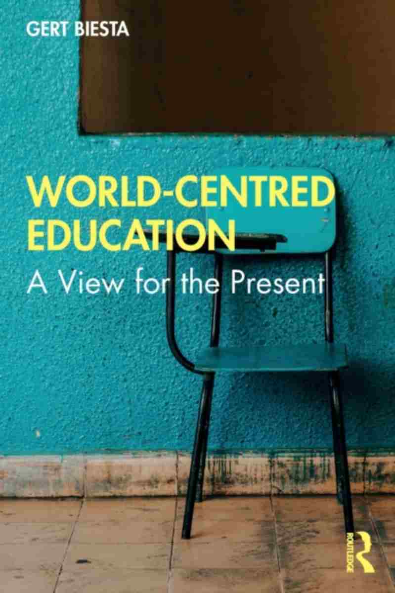 World-centred Education // A View For The Present - Biesta Gert ...